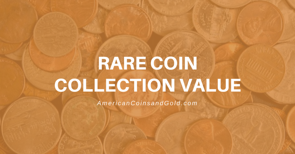 Rare Coin Collection Value Blog - Posted by American Coins and Gold
